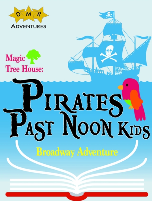 Magic Tree House: Pirates Past Noon KIDS at DMR Adventures ...